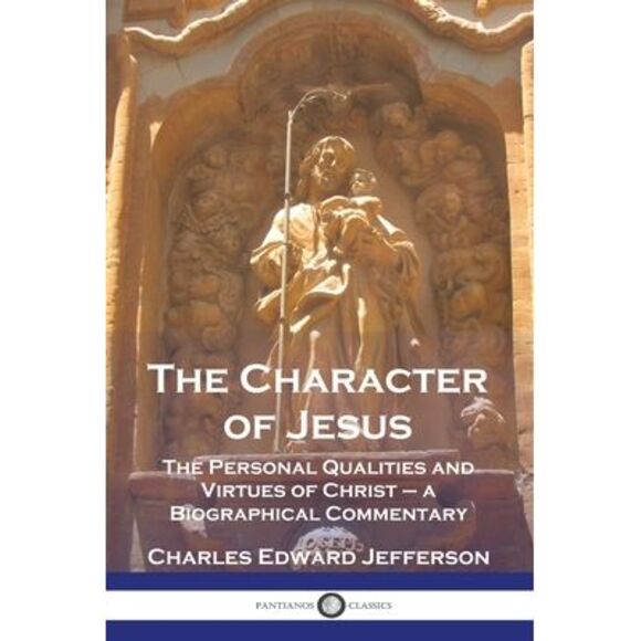 Charles Edward Jefferson | Other | The Character Of Jesus The Personal ...